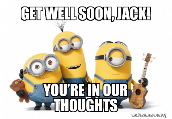 Get Well soon, Jack! You’re in our thoughts - Minions Meme Generator
