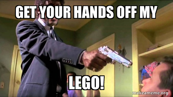 get your hands off my LEGO! - Samuel L. Jackson Say What Meme Generator
