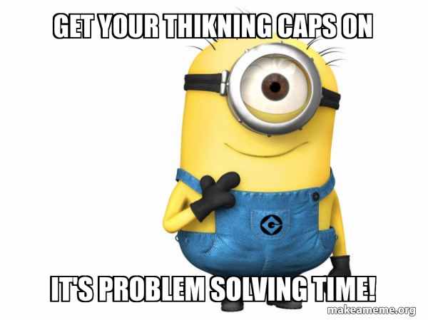 Get your thikning caps on it's problem solving time! - Thoughtful ...