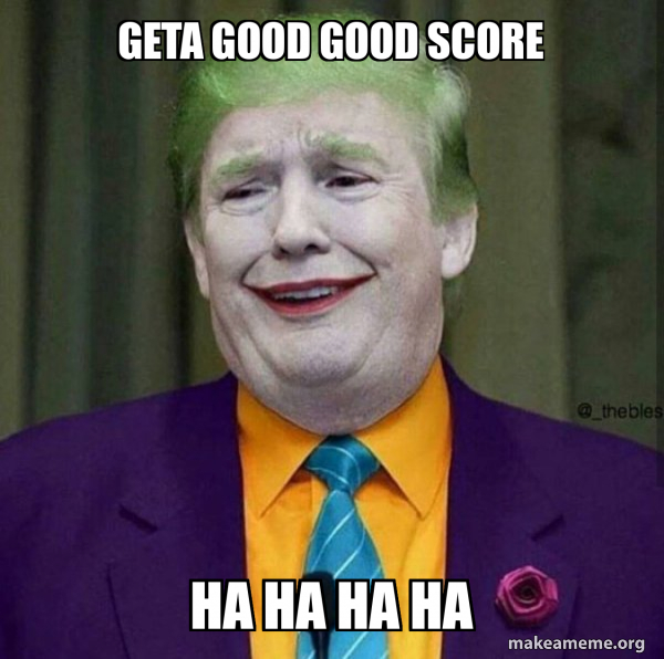 geta good good score ha ha ha ha - Donald Trump - The Joker Meme Generator