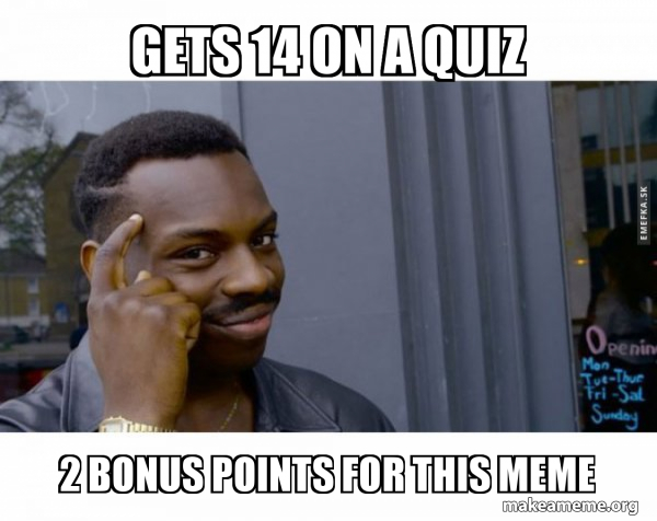 Gets 14 on a quiz 2 bonus points for this meme - Roll Safe Black Guy ...