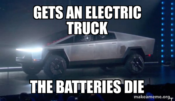 Gets An Electric Truck The Batteries Die - Tesla Truck Meme Generator