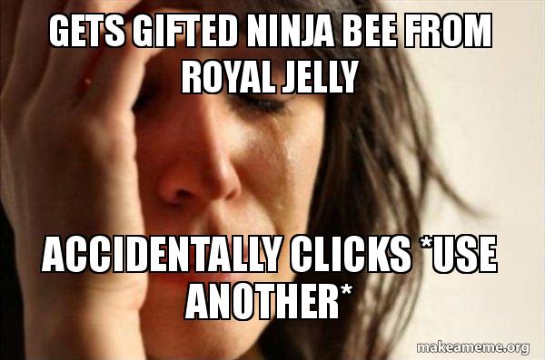 Gets Gifted Ninja Bee From Royal Jelly Accidentally Clicks *Use Another ...