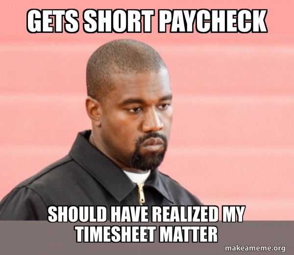 Gets short paycheck Should have realized my timesheet MATTER - Kanye ...