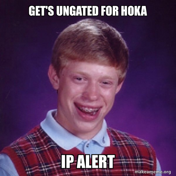 Get's ungated for HOKA IP Alert - Bad Luck Brian Meme Generator