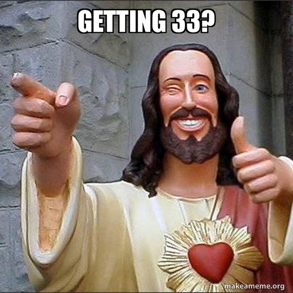 Getting 33? - Cool Jesus Meme Generator