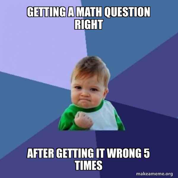 getting a math question right after getting it wrong 5 times - Success ...