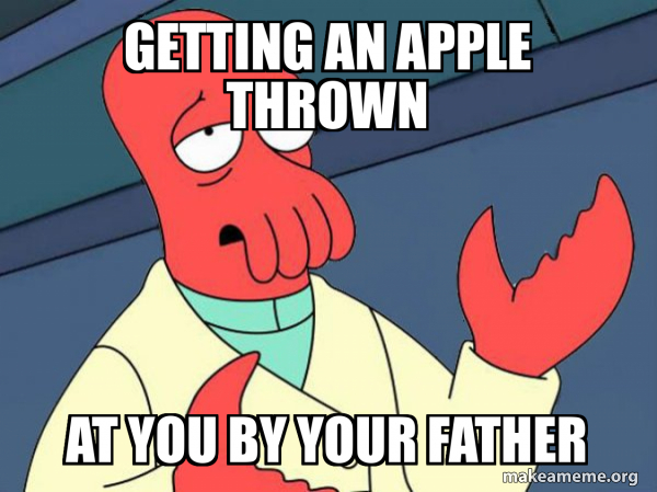 Getting an apple thrown at you by your father - Tricky Zoidberg Meme ...