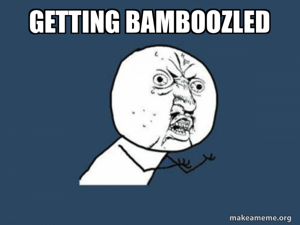Getting bamboozled - Y U No Meme Generator