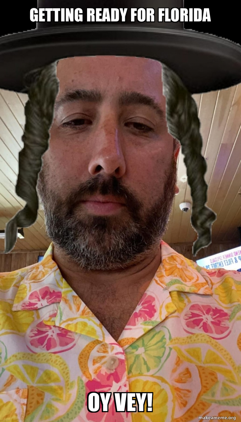 Getting ready for florida Oy vey! Meme Generator