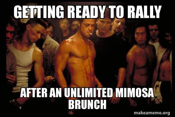 getting ready to rally after an unlimited mimosa brunch - Fight Club ...