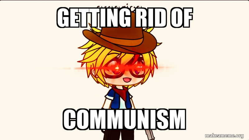 Getting rid of Communism Meme Generator