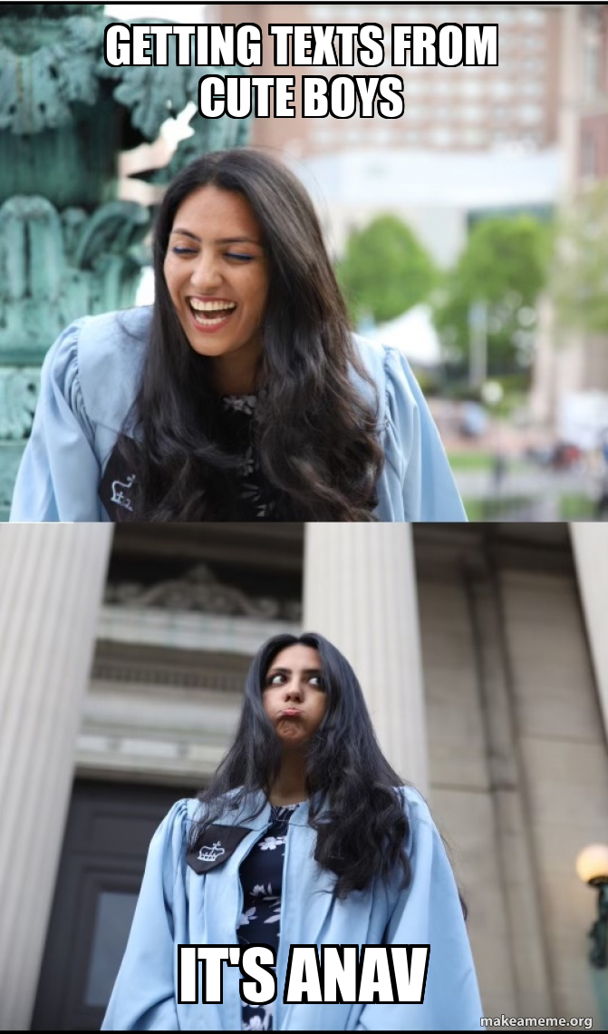 GETTING TEXTS FROM CUTE BOYS IT'S ANAV Meme Generator
