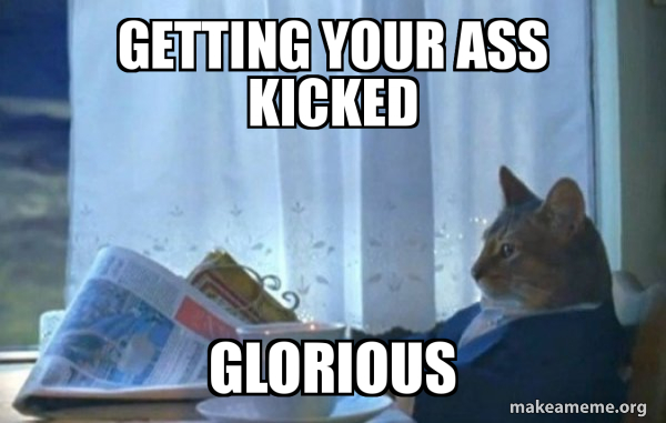 Getting Your Ass Kicked Glorious - Sophisticated Cat Meme Generator