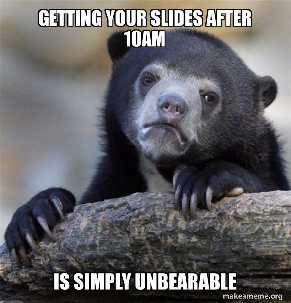 getting your slides after 10am is simply unbearable - Confession Bear ...