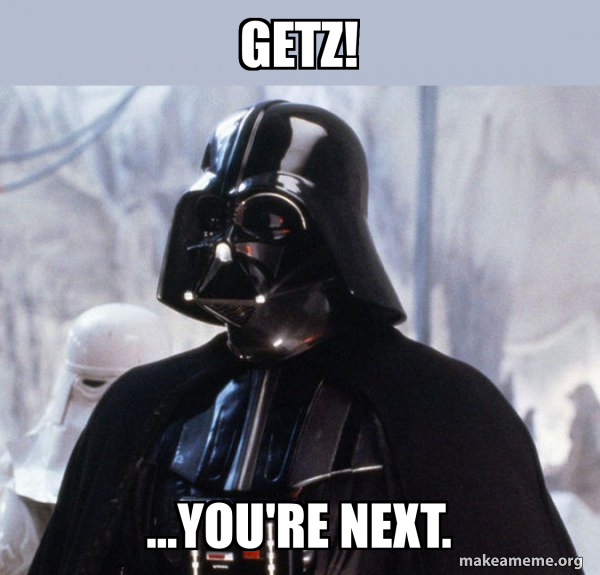 GETZ! ...you're next. - Darth Vader Meme Generator