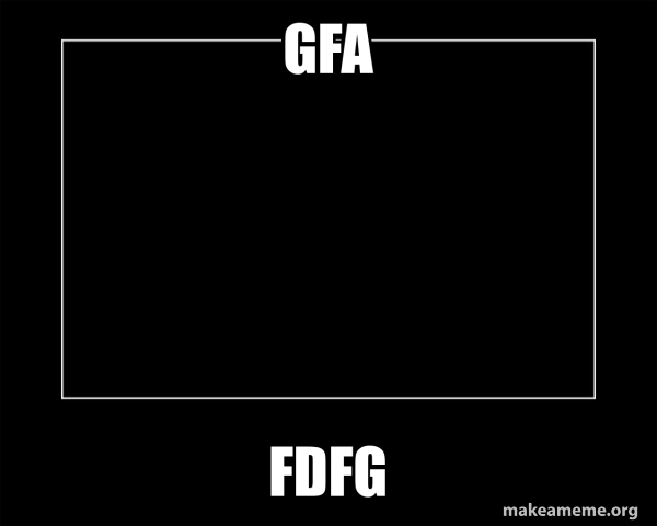 gfa fdfg - Motivational Meme Meme Generator