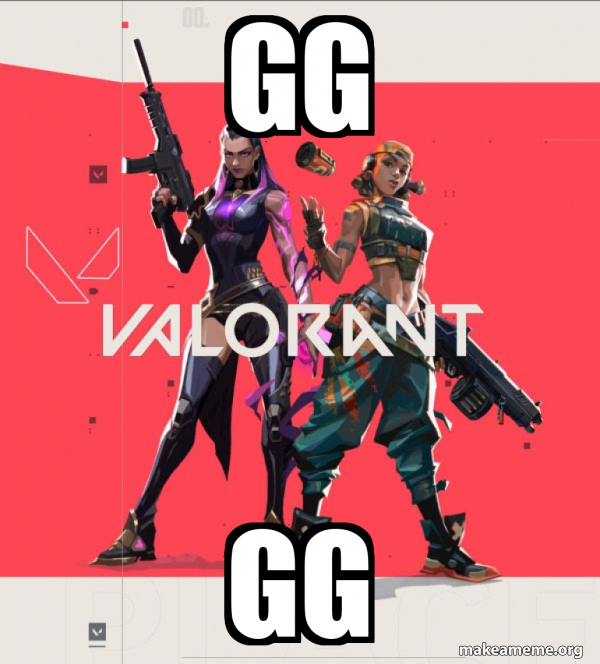 gg gg - Valorant Meme Generator