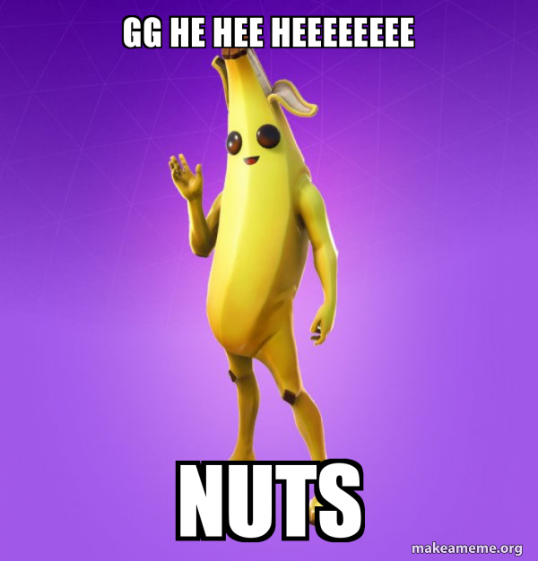 gg he hee heeeeeeee nuts - Peely Meme Generator