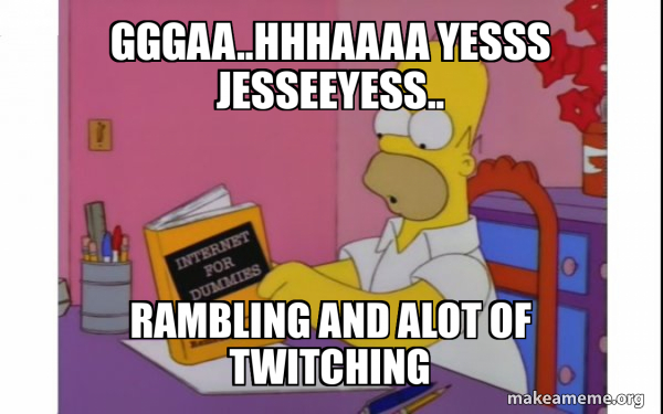 Gggaa hhhaaaa Yesss Jesseeyess Rambling And Alot Of Twitching 