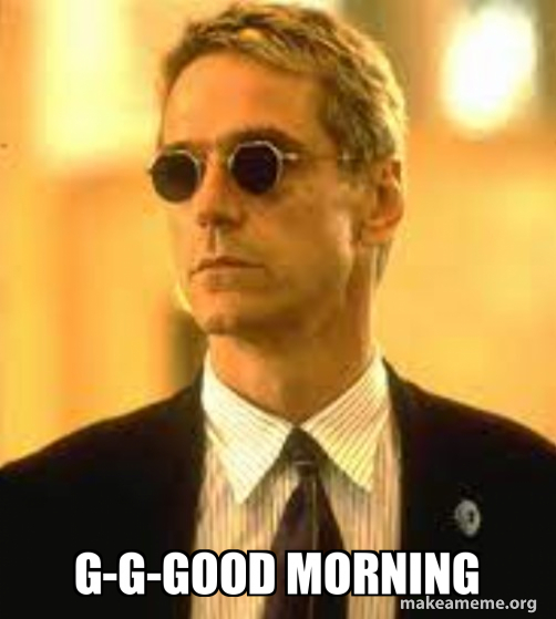 G-G-GOOD MORNING Meme Generator