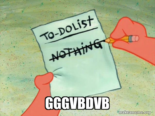 gggvbdvb - TO-DO List Meme Generator