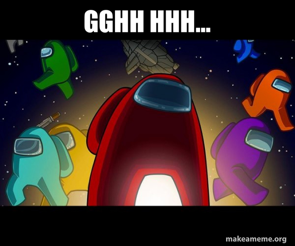 Gghh hhh… - Among Us | Make a Meme