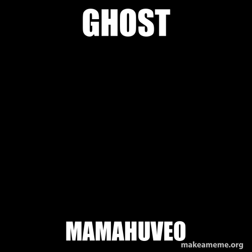 ghost mamahuveo Meme Generator