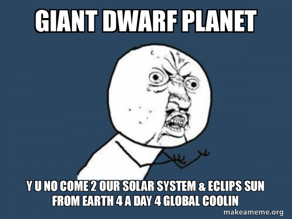 Giant dwarf planet y u no come 2 our solar system & eclips sun from ...