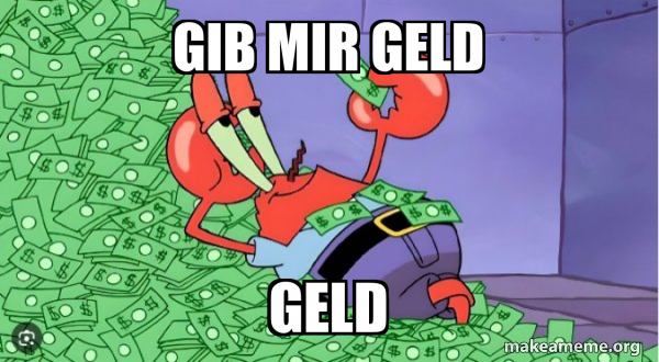 Gib mir geld Geld - Mr Krabs Money Meme Generator