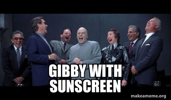 Gibby with sunscreen - Dr Evil and Henchmen laughing - and then they ...