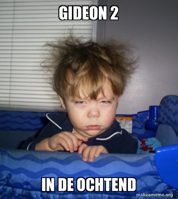 gideon 2 in de ochtend - Monday Mornings Meme Generator