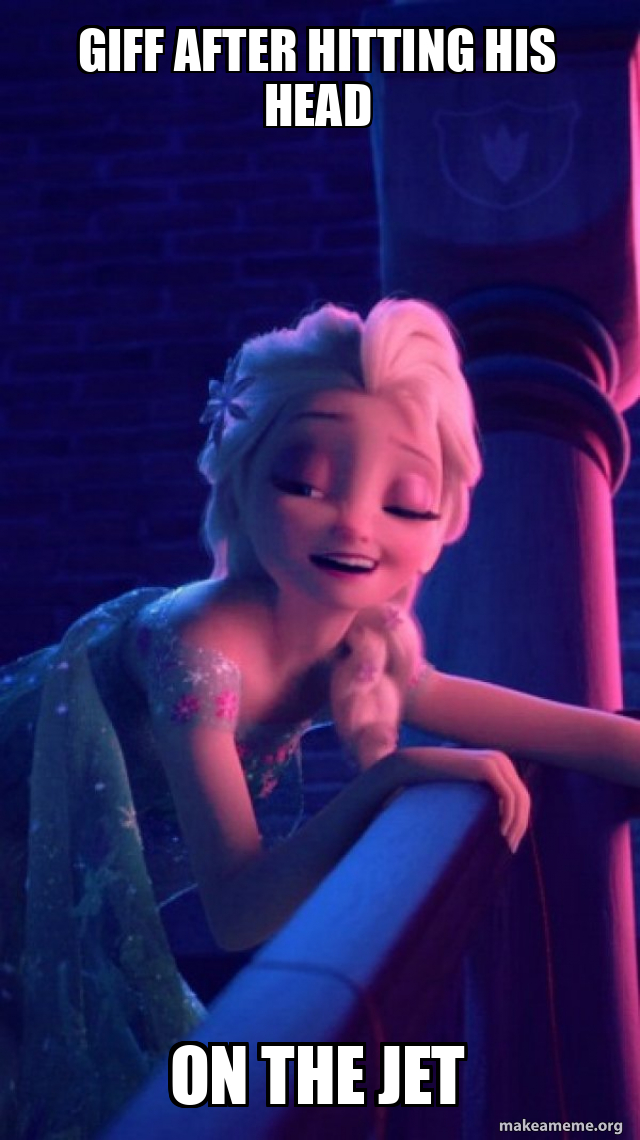 Giff After Hitting His Head On the Jet - Drunk Elsa Meme Generator