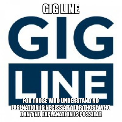 Gig line for those who understand no explnation is necessary for those ...