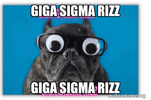 GIGA SIGMA RIZZ GIGA SIGMA RIZZ Meme Generator