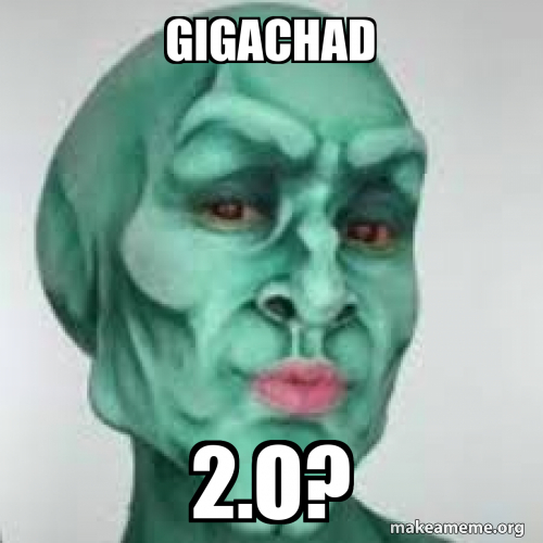 Gigachad 2.o? Meme Generator