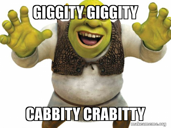 Giggity giggity Cabbity crabitty - Shrek Meme Generator