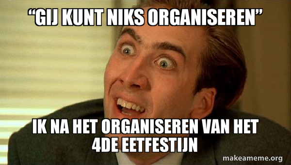 â€œGij kunt niks organiserenâ€ Ik na het organiseren van het 4de ...