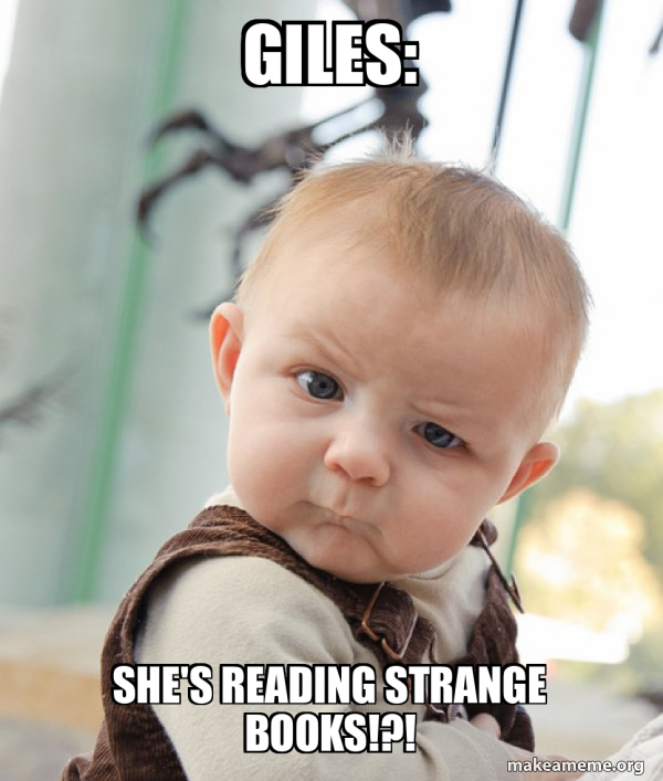Giles: She's reading strange books!?! - Skeptical Baby Meme Generator