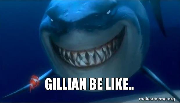 Gillian be like.. Meme Generator