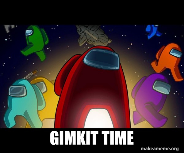 gimkit time - Among Us Meme Generator