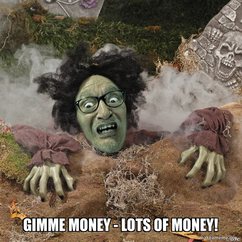 gimme money - lots of money! Meme Generator