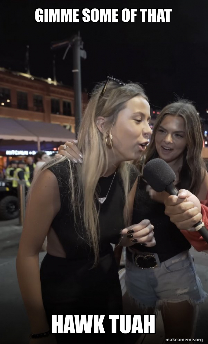 Gimme some of that HAWK TUAH - Hawk Tuah Meme Generator