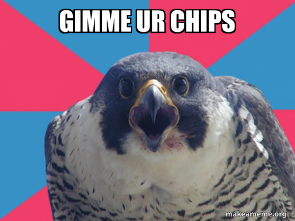 GIMME UR CHIPS - Millennial Falcon Meme Generator