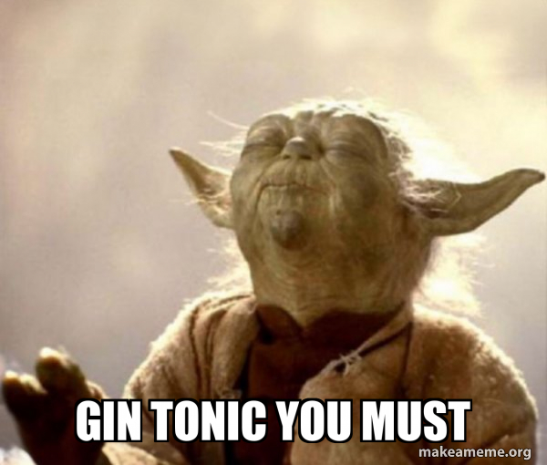 Gin tonic you must - Yoda Smell Meme Generator