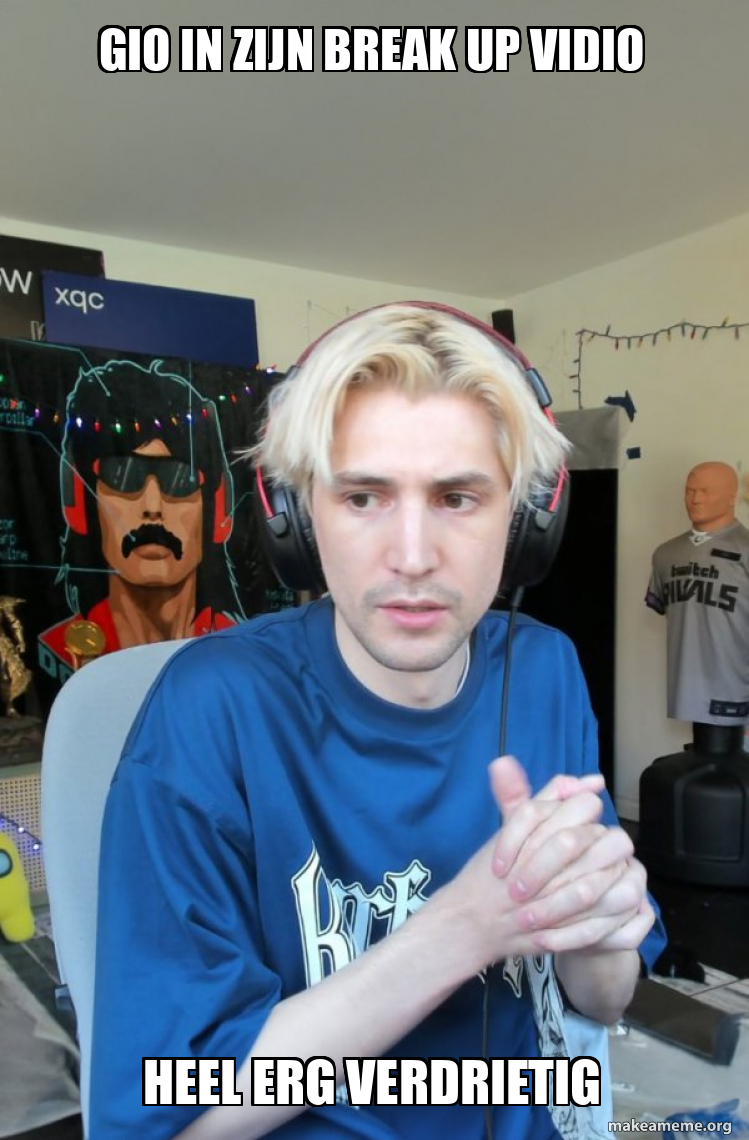 gio in zijn break up vidio heel erg verdrietig - xQc Meme Generator