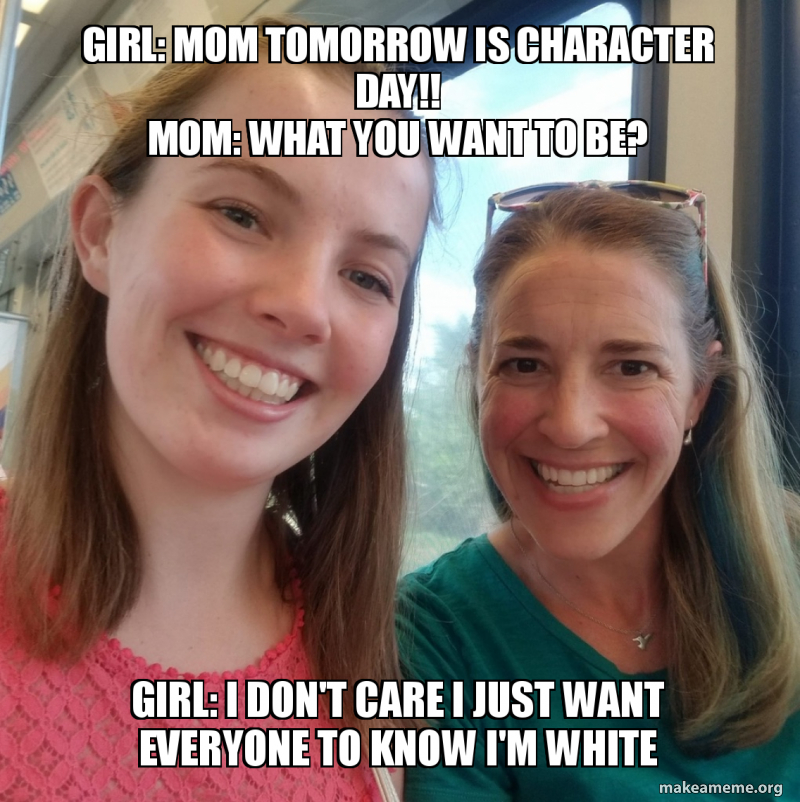 Girl: mom tomorrow is character day!! mom: what you want to be? Girl: I ...