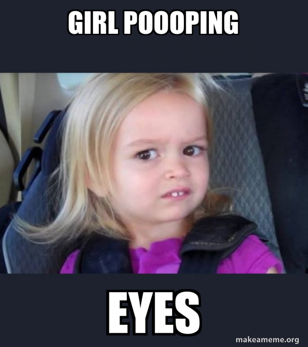 Girl poooping Eyes - Side-Eyes Chloe Meme Generator