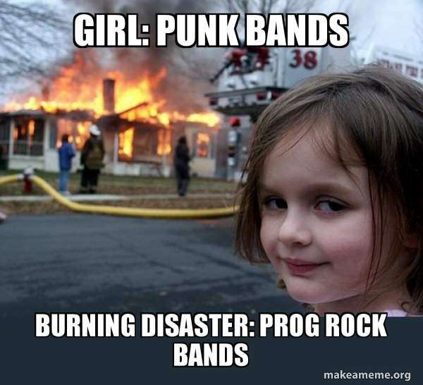Girl: Punk Bands Burning Disaster: Prog Rock Bands - Disaster Girl Meme ...