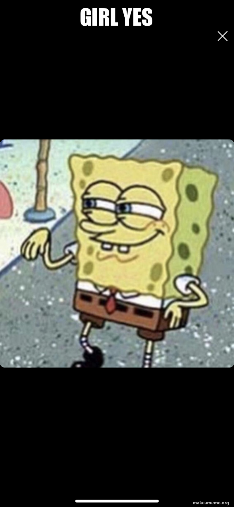 Girl yes Meme Generator
